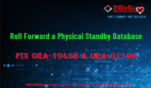 How to Fix ORA-10458 & ORA-01196 in Standby 11g (Roll Forward a Physical Standby Database) - DBsGuru